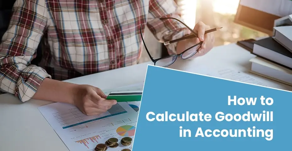 How to Calculate Goodwill in Accounting?